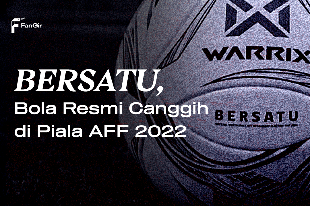 Bersatu, Bola Resmi Canggih di Piala AFF 2022 – FanGir.com